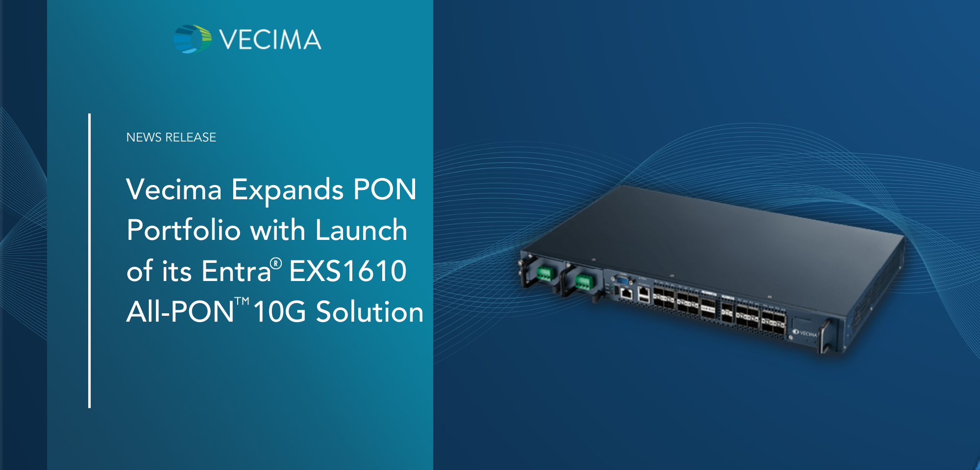 Vecima Expands PON Portfolio with Launch of its Entra® EXS1610 All-PON™ 10G Solution | Vecima ...